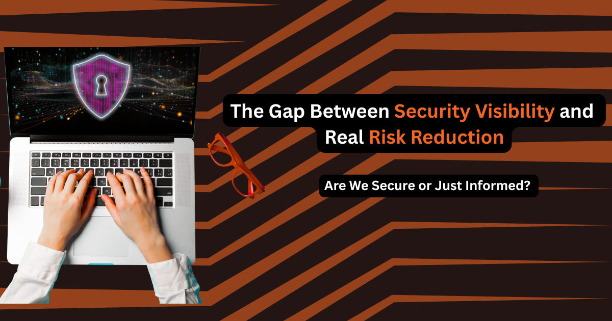 The Gap Between Security Visibility and Real Risk Reduction: - Argus